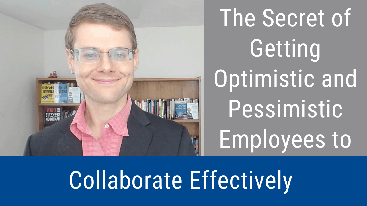 The Secret of Getting Optimistic and Pessimistic Employees to ...