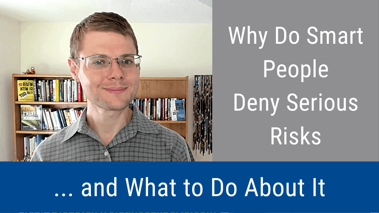 Why Do Smart People Deny Serious Risks and What to Do About It | Video ...