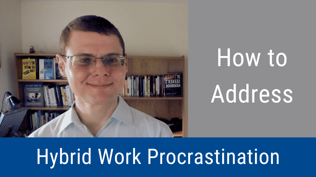 How to Address Hybrid Work Procrastination (Video & Podcast)